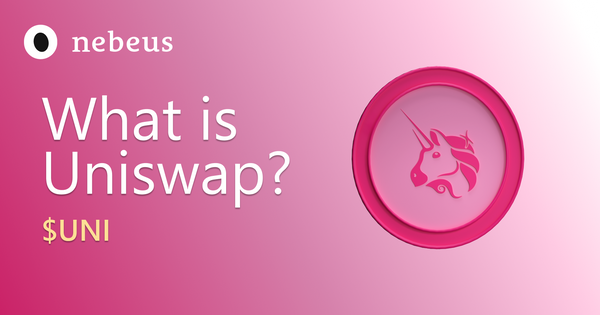 What is Uniswap: $UNI Explained - Nebeus Blog
