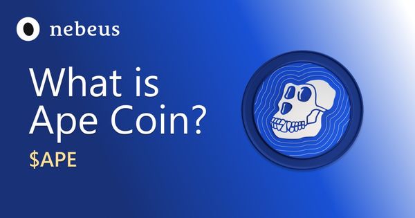 What is Ape Coin: $APE Explained - Nebeus Blog